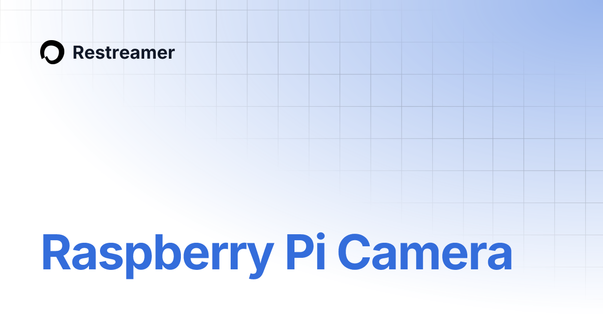 Raspberry Pi Camera | Restreamer
