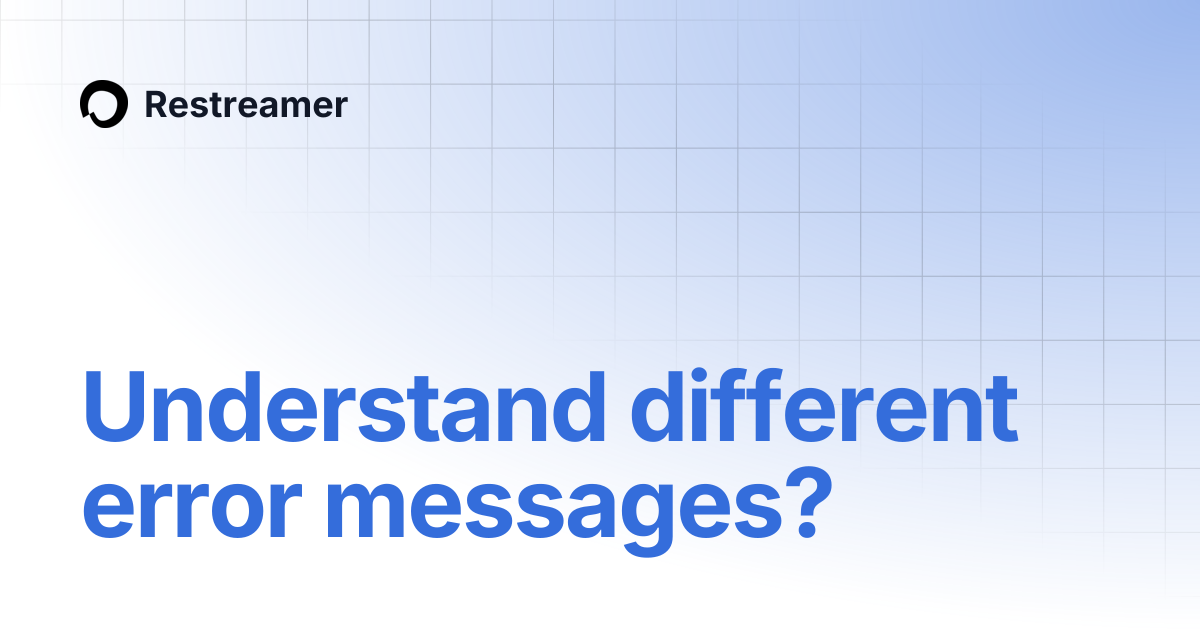 Understand different error messages? | Restreamer