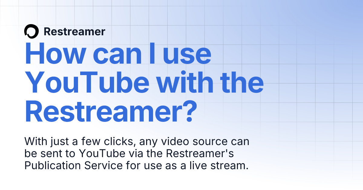 How can I use YouTube with the Restreamer? | Restreamer