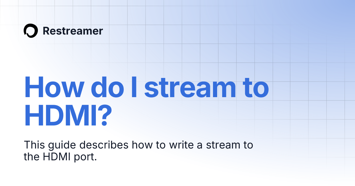 How do I stream to HDMI? | Restreamer