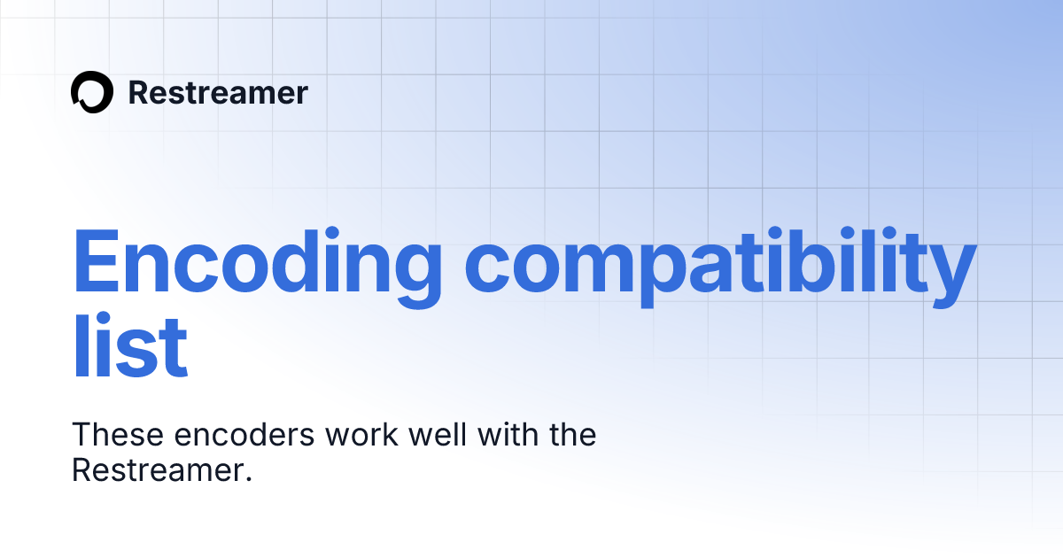 Encoding compatibility list | Restreamer